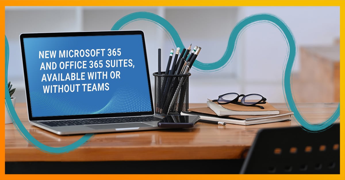 New Microsoft and Office Suites Available With or Without Teams