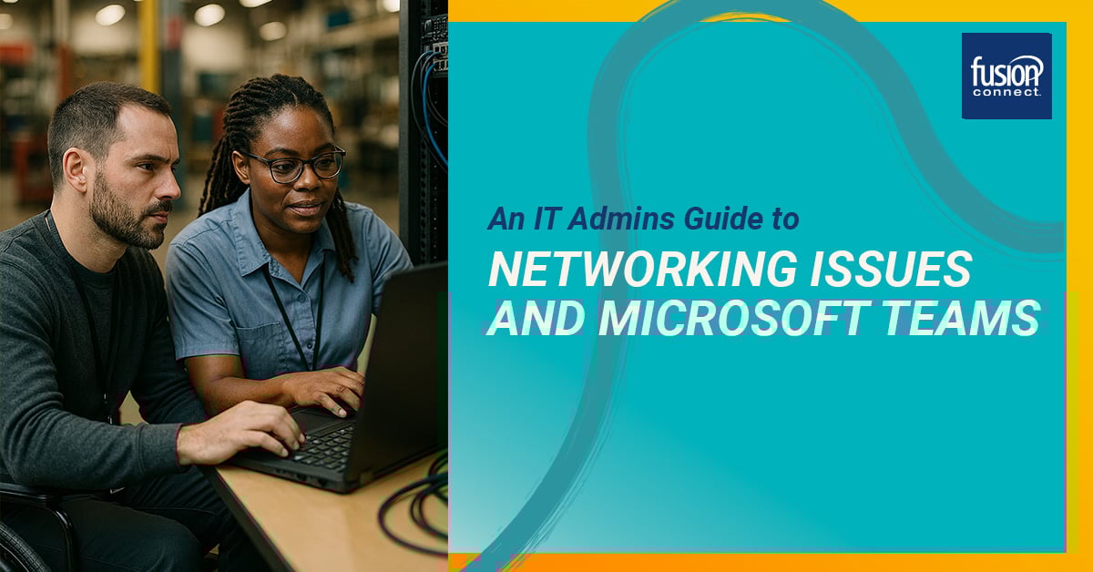 An IT Admins Guide to Networking Issues and Microsoft Teams